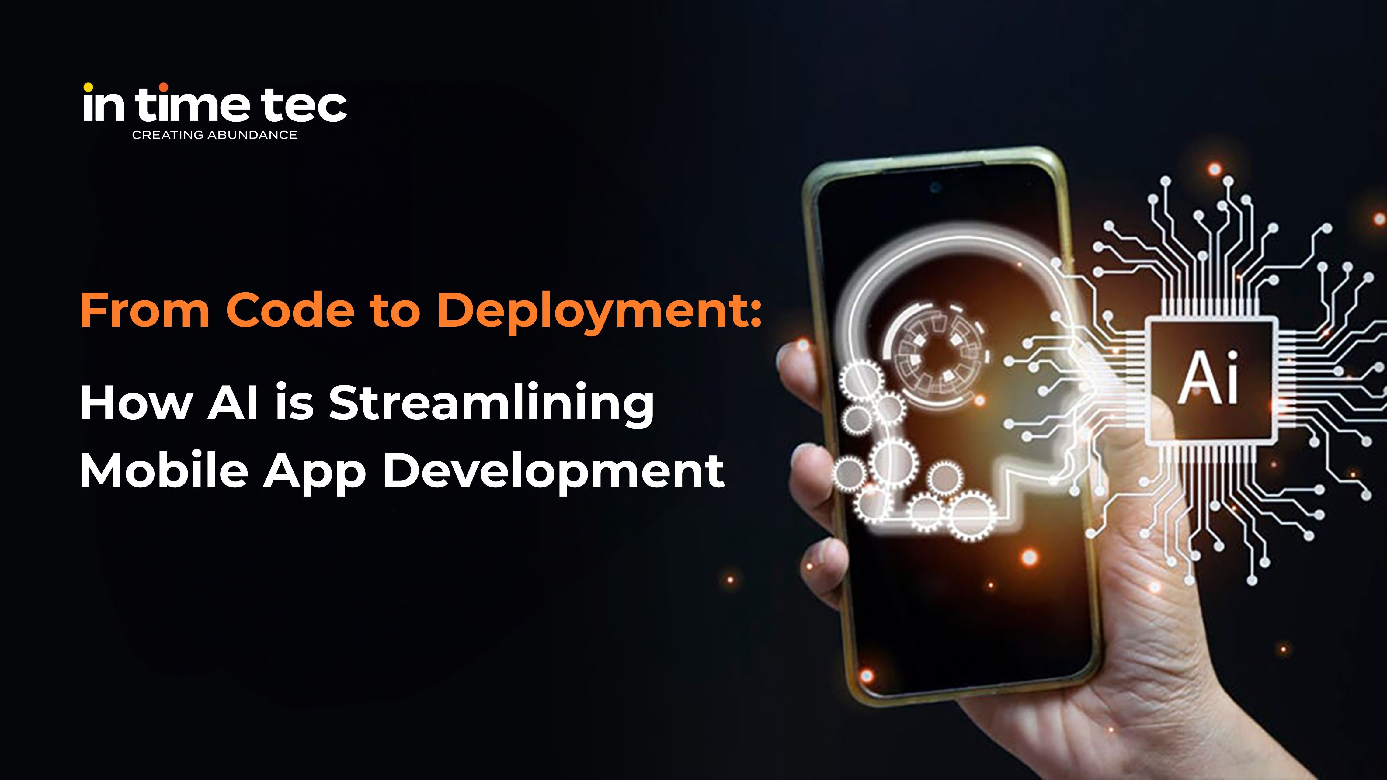 From Code to Deployment: How AI is Streamlining Mobile App Development
